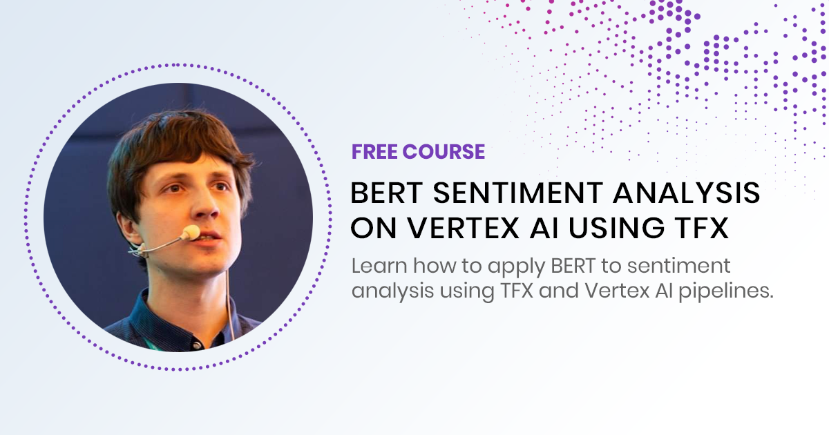 BERT sentiment analysis on Vertex AI using TFX [Free Online course]