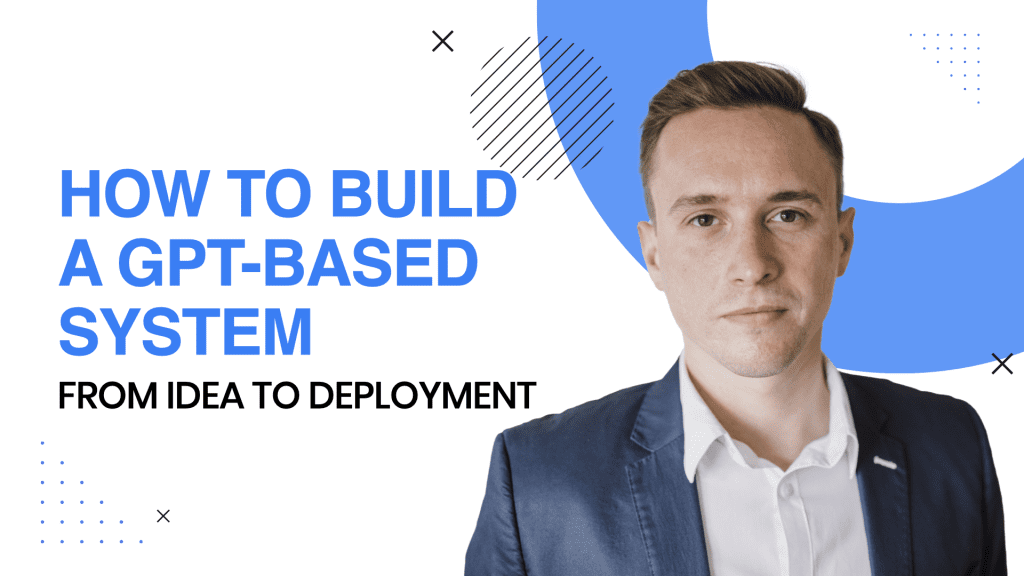 How to Build a GPT-Based System: From Idea to Deployment - DLabs.AI